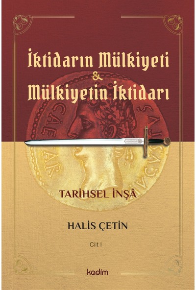Iktidarın Mülkiyeti ve Mülkiyetin Iktidarı Cilt 1 - Halis Çetin