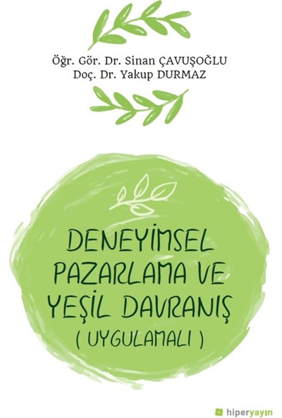 Deneyimsel Pazarlama ve Yeşil Davranış (Uygulamalı) - Yakup Durmaz Deneyimsel Pazarlama ve Yeşil Davranış (Uygulamalı) - Yakup Durmaz