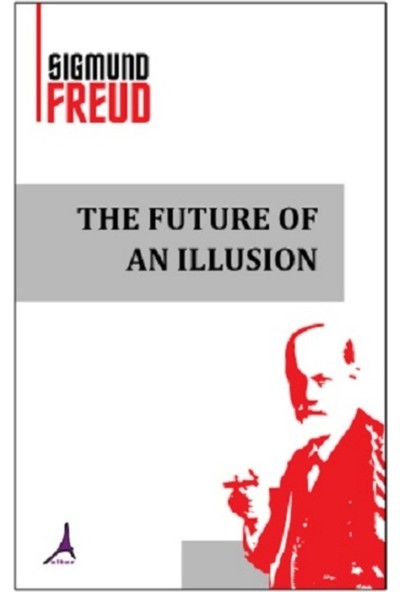 The Future Of An Illusion - Sigmund Freud The Future Of An Illusion - Sigmund Freud