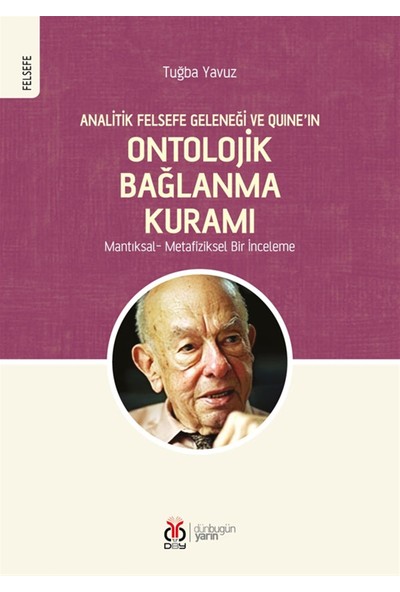 Analitik Felsefe Geleneği ve Quine’ın Ontolojik Bağlanma Kuramı Analitik Felsefe Geleneği ve Quine’ın Ontolojik Bağlanma Kuramı