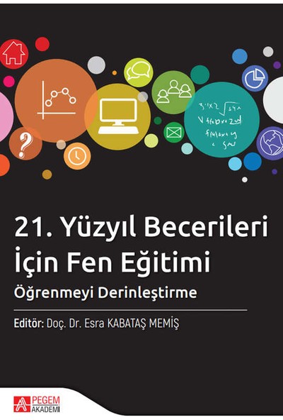 Pegem Akademi Yayıncılık 21. Yüzyıl Becerileri İçin Fen Eğitimi: Öğrenmeyi Derinleştirme Pegem Akademi Yayıncılık 21. Yüzyıl Becerileri İçin Fen Eğitimi: Öğrenmeyi Derinleştirme