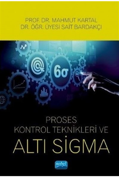 Nobel Akademik Yayıncılık Proses Kontrol Teknikleri ve Altı Sigma Nobel Akademik Yayıncılık Proses Kontrol Teknikleri ve Altı Sigma