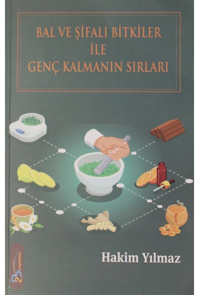 Bal ve Şifalı Bitkiler ile Genç Kalmanın Sırları - Hakim Yılmaz Bal ve Şifalı Bitkiler ile Genç Kalmanın Sırları - Hakim Yılmaz