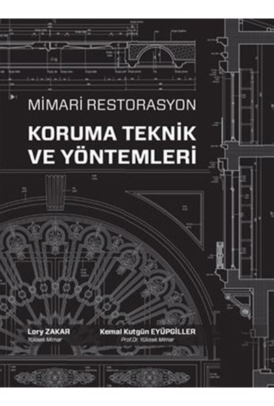 Mimari Restorasyon Koruma Teknik ve Yöntemleri - Kemal Kutgün Eyüpgiller Mimari Restorasyon Koruma Teknik ve Yöntemleri - Kemal Kutgün Eyüpgiller