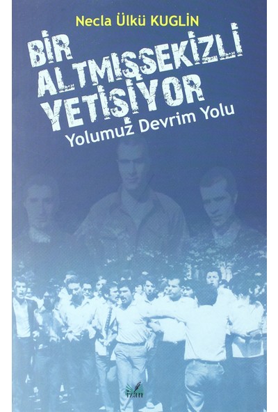 Yolumuz Devrim Yolu - Bir Altmışsekizli Yetişiyor - Necla Ülkü Kuglin
