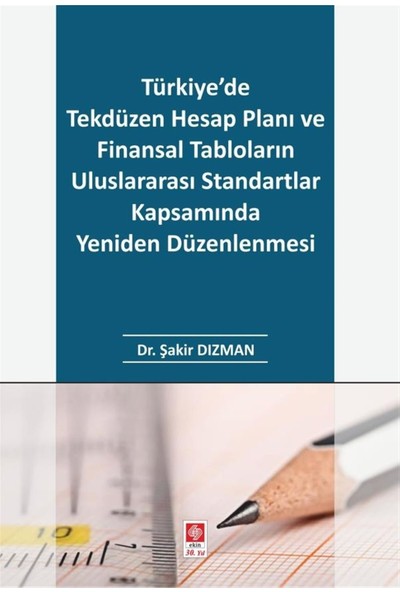 Türkiye'de Tekdüzen Hesap Planı ve Finansal Tabloların Uluslararası Standartlar Kapsamında Yeniden Düzenlenmesi - Şakir Dızman Türkiye'de Tekdüzen Hesap Planı ve Finansal Tabloların Uluslararası Standartlar Kapsamında Yeniden Düzenlenmesi - Şakir Dızman