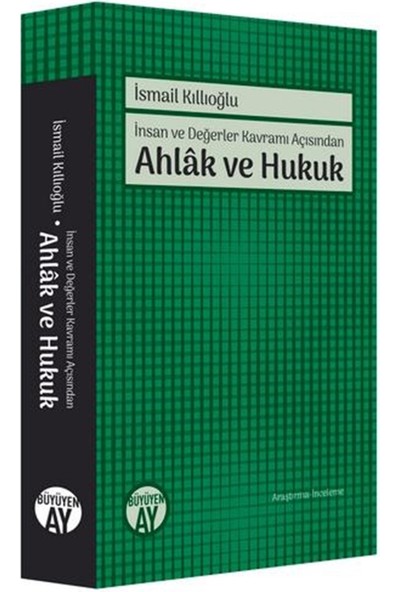 Insan ve Değerler Kavramı Açısından Ahlak ve Hukuk - İsmail Kıllıoğlu