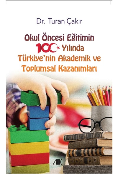 Akademik Kitaplar - Ders Kitapları Okul Öncesi Eğitimin 100 Yılında Türkiye'nin Akademik ve Toplumsal Kazanımları