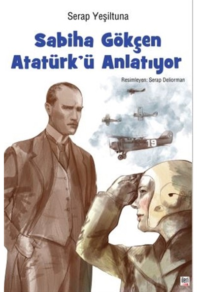 Sabiha Gökçen Atatürk’ Ü Anlatıyor - Serap Yeşiltuna