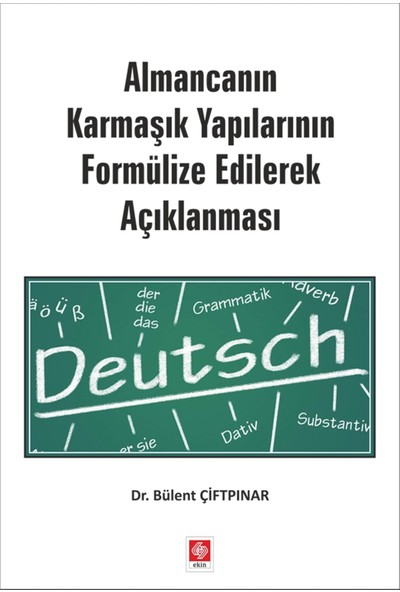 Ekin Basım Yayın - Akademik Kitaplar Almancanın Karmaşık Yapılarının Formülize Edilerek Açıklanması Ekin Basım Yayın - Akademik Kitaplar Almancanın Karmaşık Yapılarının Formülize Edilerek Açıklanması