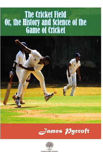 The Cricket Field Or The History And Science Of The Game Of Cricket The Cricket Field Or The History And Science Of The Game Of Cricket