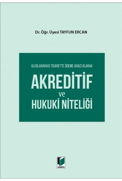 Uluslararası Ticarette Ödeme Aracı Olarak Akreditif ve Hukuki Niteliği - Tayfun Ercan Uluslararası Ticarette Ödeme Aracı Olarak Akreditif ve Hukuki Niteliği - Tayfun Ercan