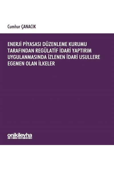 Enerji Piyasası Düzenleme Kurumu Tarafından Regülatif Idari Yaptırım Uygulanmasında Izlenen Idari Usullere Egemen Olan Ilkeler
