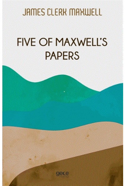 Five Of Maxwell's Papers - James Clerk Maxwell Five Of Maxwell's Papers - James Clerk Maxwell