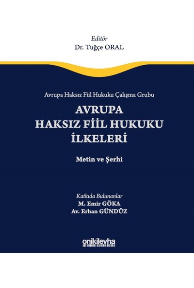 Avrupa Haksız Fiil Hukuku Çalışma Grubu Avrupa Haksız Fiil Hukukunun Ilkeleri - Metin ve Şerhi - Tuğçe Oral
