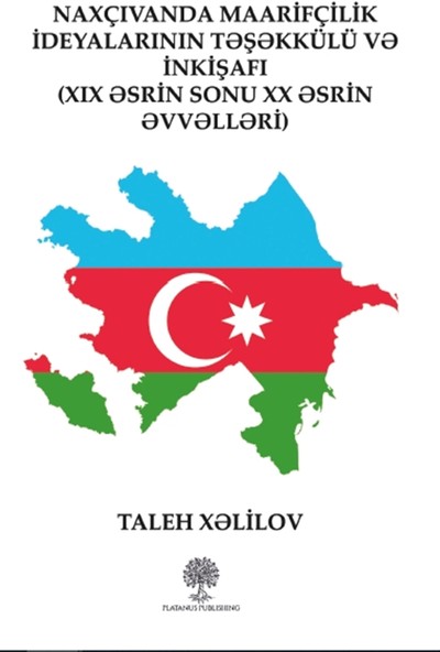 Platanus Publishing Naxçıvanda Maarifçilik Ideyalarının Teşekkülü ve Inkişafı Platanus Publishing Naxçıvanda Maarifçilik Ideyalarının Teşekkülü ve Inkişafı