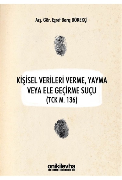 Kişisel Verileri Verme, Yayma Veya Ele Geçirme Suçu (Tck M. 136)