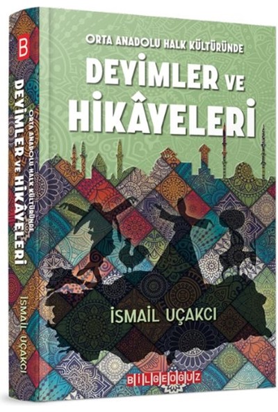 Orta Anadolu Halk Kültüründe Deyimler ve Hikayeleri Orta Anadolu Halk Kültüründe Deyimler ve Hikayeleri