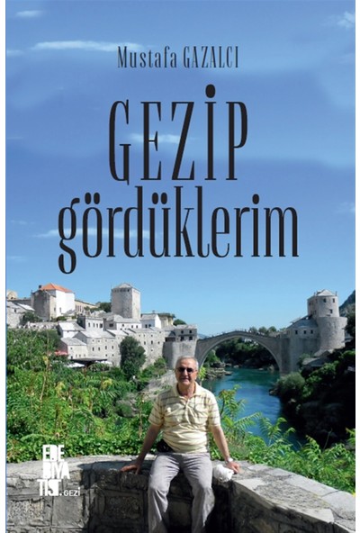 Gezip Gördüklerim - Mustafa Gazalcı