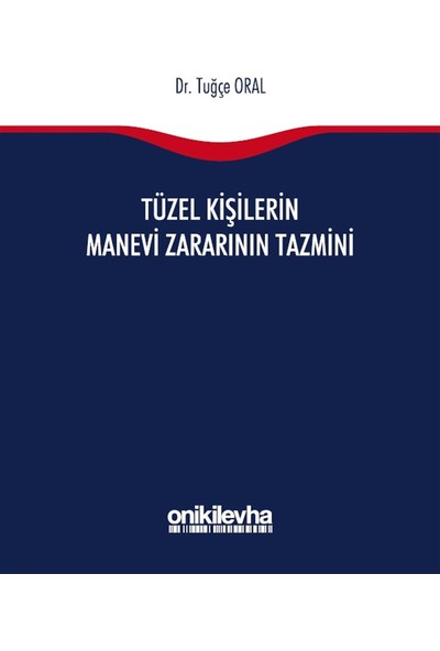 Tüzel Kişilerin Manevi Zararının Tazmini - Tuğçe Oral Tüzel Kişilerin Manevi Zararının Tazmini - Tuğçe Oral