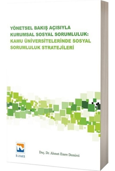 Yönetsel Bakış Açısıyla Kurumsal Sosyal Sorumluluk: Kamu Üniversitelerinde Sosyal Sorumluluk Stratejileri Yönetsel Bakış Açısıyla Kurumsal Sosyal Sorumluluk: Kamu Üniversitelerinde Sosyal Sorumluluk Stratejileri