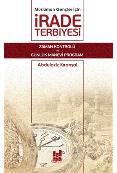 Müslüman Gençler Için Irade Terbiyesi - Abdulaziz Kıranşal Müslüman Gençler Için Irade Terbiyesi - Abdulaziz Kıranşal