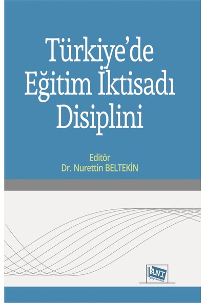 Anı Yayıncılık Türkiye'de Eğitim Iktisadı Disiplini Anı Yayıncılık Türkiye'de Eğitim Iktisadı Disiplini
