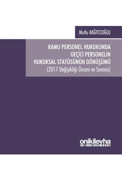 Kamu Personel Hukukunda Geçici Personelin Hukuksal Statüsünün Dönüşümü Kamu Personel Hukukunda Geçici Personelin Hukuksal Statüsünün Dönüşümü