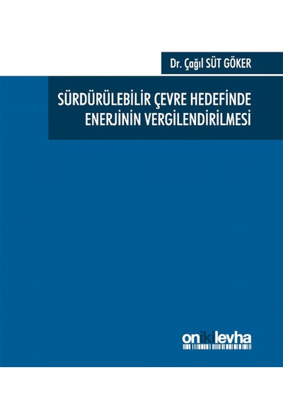 Sürdürülebilir Çevre Hedefinde Enerjinin Vergilendirilmesi - Çağıl Süt Göker Sürdürülebilir Çevre Hedefinde Enerjinin Vergilendirilmesi - Çağıl Süt Göker