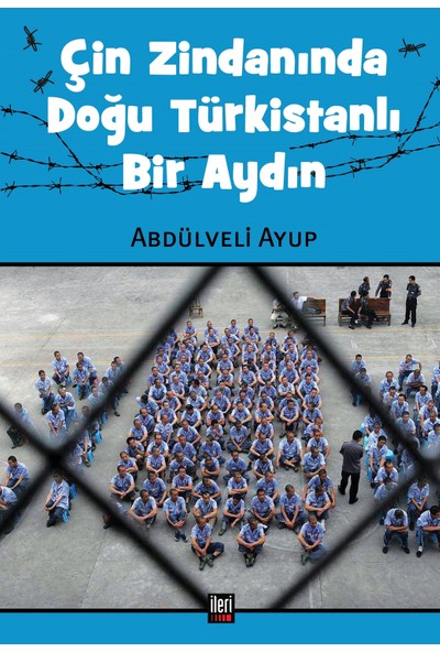 Çin Zindanında Doğu Türkistanlı Bir Aydın - Abdülveli Ayup