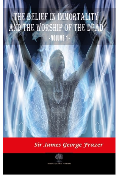 The Belief In Immortality And The Worship Of The Dead - Vol 1 - James George Frazer The Belief In Immortality And The Worship Of The Dead - Vol 1 - James George Frazer