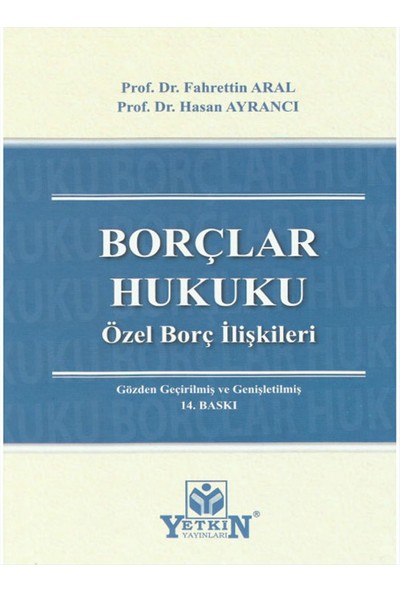 Borçlar Hukuku Özel Borç Ilişkileri - Hasan Ayrancı - Fahrettin Aral Borçlar Hukuku Özel Borç Ilişkileri - Hasan Ayrancı - Fahrettin Aral
