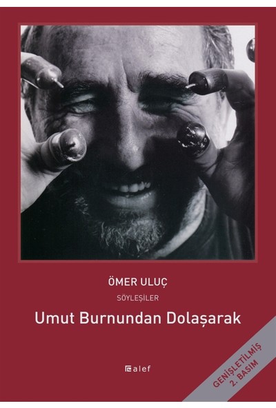 Umut Burnundan Dolaşarak: Ömer Uluç ile Söyleşiler - Ömer Uluç Umut Burnundan Dolaşarak: Ömer Uluç ile Söyleşiler - Ömer Uluç