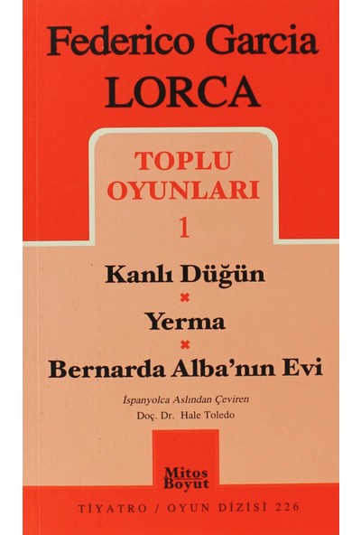 Toplu Oyunları 1 Kanlı Düğün / Yerma / Bernarda Alba’nın Evi - Federico Garcia Lorca Toplu Oyunları 1 Kanlı Düğün / Yerma / Bernarda Alba’nın Evi - Federico Garcia Lorca