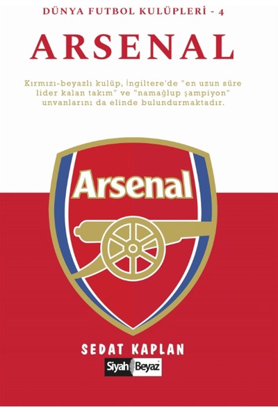 Arsenal - Dünya Futbol Kulüpleri 4 - Sedat Kaplan Arsenal - Dünya Futbol Kulüpleri 4 - Sedat Kaplan