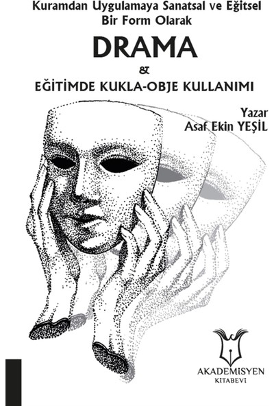 Kuramdan Uygulamaya Sanatsal ve Eğitsel Bir Form Olarak Drama ve Eğitimde Kukla-Obje Kullanımı - Asaf Ekin Yeşil Kuramdan Uygulamaya Sanatsal ve Eğitsel Bir Form Olarak Drama ve Eğitimde Kukla-Obje Kullanımı - Asaf Ekin Yeşil