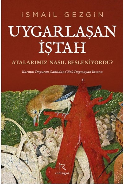 Uygarlaşan Iştah: Atalarımİz Nasıl Besleniyordu? - Ismail Gezgin Uygarlaşan Iştah: Atalarımİz Nasıl Besleniyordu? - Ismail Gezgin