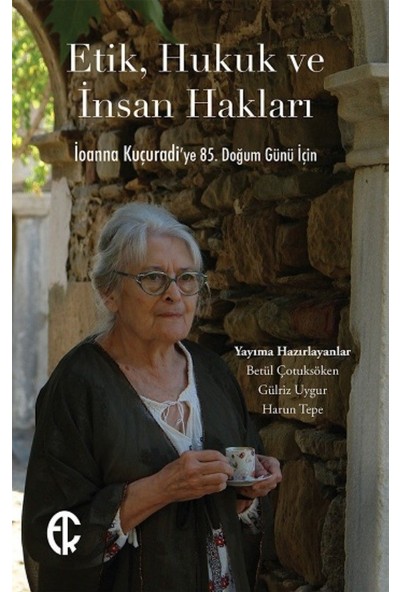 Etik, Hukuk ve İnsan Hakları - Ioanna Kuçuradi’ye 85. Doğum Günü İçin