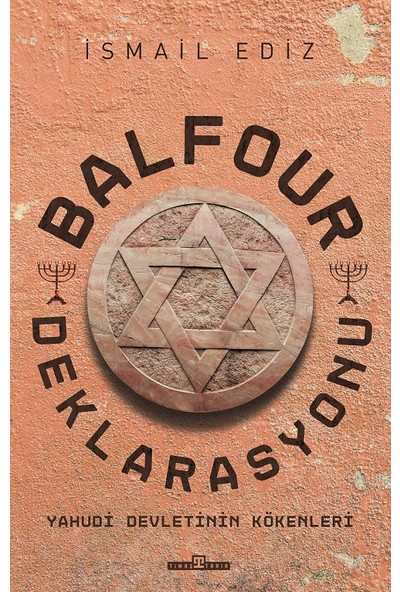Balfour Deklarasyonu - Yahudi Devletinin Kökenleri - İsmail Ediz Balfour Deklarasyonu - Yahudi Devletinin Kökenleri - İsmail Ediz