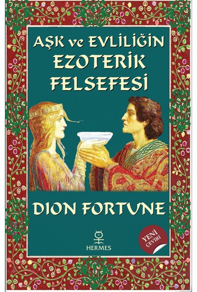 Aşk ve Evliliğin Ezoterik Felsefesi - Dion Fortune Aşk ve Evliliğin Ezoterik Felsefesi - Dion Fortune