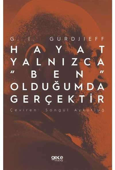 Hayat Yalnızca “Ben” Olduğumda Gerçektir - G. I. Gurdjieff