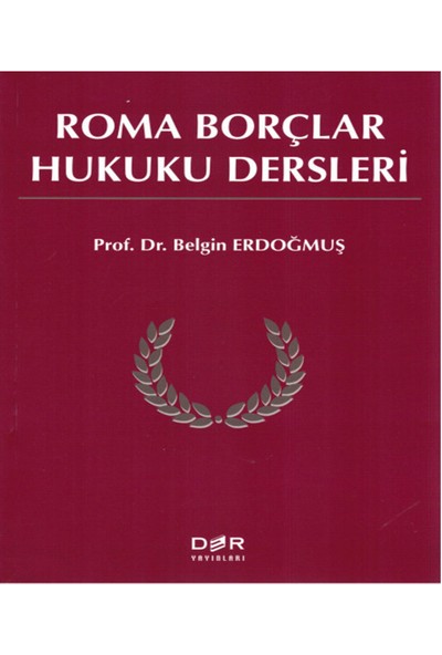 Roma Borçlar Hukuku Dersleri - Belgin Erdoğmuş Roma Borçlar Hukuku Dersleri - Belgin Erdoğmuş