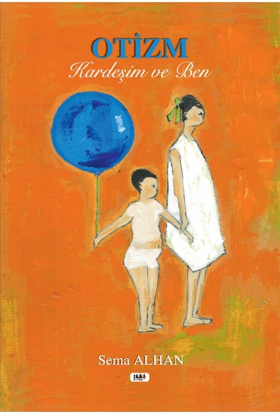 Otizm, Kardeşim ve Ben - Sema Alhan