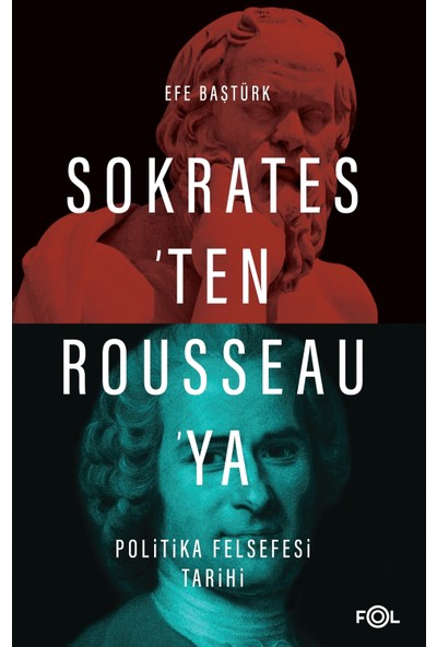 Fol Kitap Sokrates’ten Rousseau’ya Politika Felsefesi Tarihi - Efe Baştürk Fol Kitap Sokrates’ten Rousseau’ya Politika Felsefesi Tarihi - Efe Baştürk