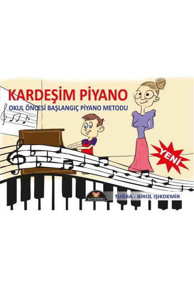 Kardeşim Piyano - Okul Öncesi Başlangıç Piyano Metodu Kardeşim Piyano - Okul Öncesi Başlangıç Piyano Metodu