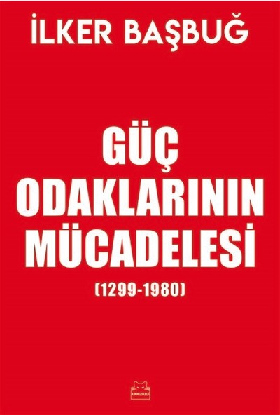 Güç Odaklarının Mücadelesi (1299-1980) - İlker Başbuğ