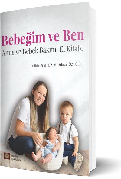 Bebeğim ve Ben Anne ve Bebek Bakımı El Kitabı - Mehmet Adnan Öztürk Bebeğim ve Ben Anne ve Bebek Bakımı El Kitabı - Mehmet Adnan Öztürk