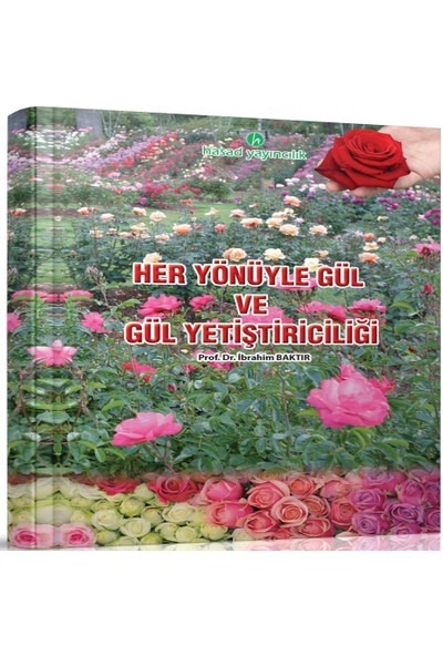 Her Yönüyle Gül ve Gül Yetiştiriciliği Kitabı
