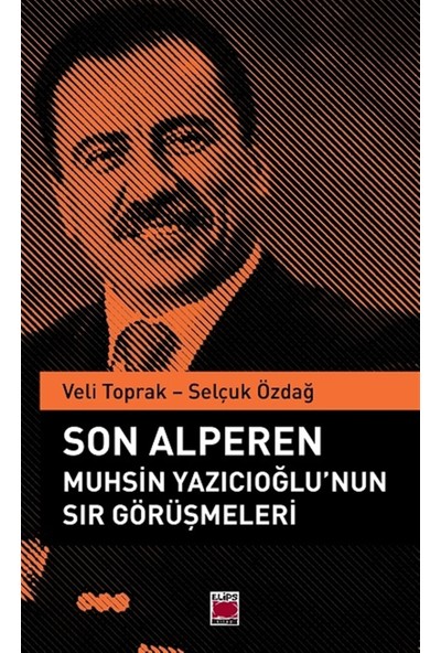 Son Alperen Muhsin Yazıcıoğlu’nun Sır Görüşmeleri - Selçuk Özdağ