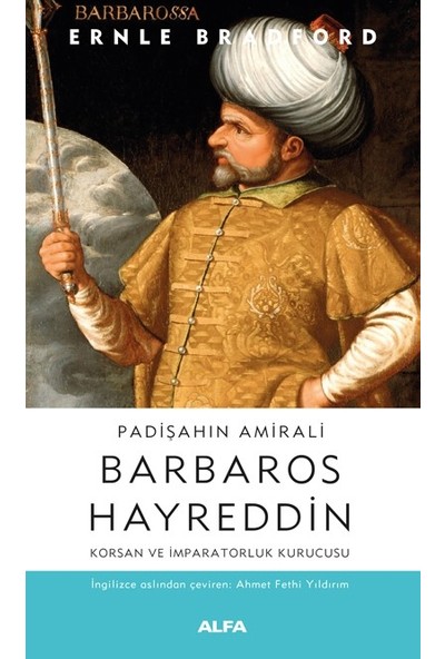 Padişahın Amirali Barbaros Hayreddin Korsan ve İmparatorluk Kurucusu - Ernle Bradford Padişahın Amirali Barbaros Hayreddin Korsan ve İmparatorluk Kurucusu - Ernle Bradford